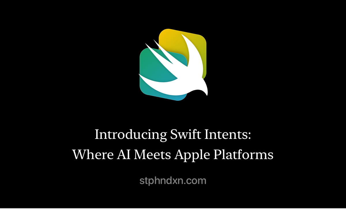 Introducing Swift Intents: Where AI Meets Apple Platforms